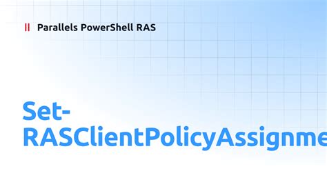 Set Rasclientpolicyassignment Parallels Powershell Ras