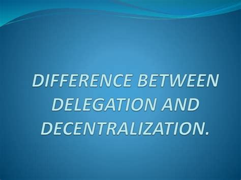 Difference Between Delegation And Decentralization Ppt