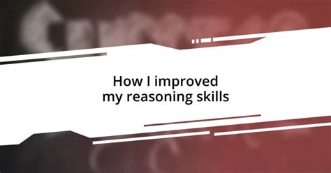 How I Improved My Reasoning Skills Uk