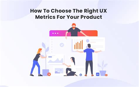 Choosing The Right Ux Metrics To Improve Your Products Success
