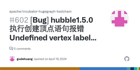 Bug Hubble150 执行创建顶点语句报错undefined Vertex Label · Issue 602 · Apacheincubator