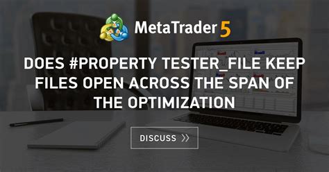 does property tester file keep files open across the span of the