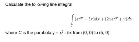 Solved Calculate The Following Line Integral Chegg Com