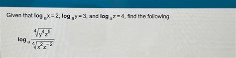 solved given that logax 2 logay 3 ﻿and logaz 4 ﻿find the