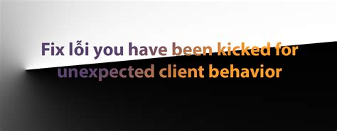 cách fix lỗi you have been kicked for unexpected client behavior