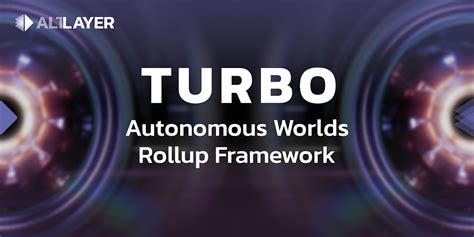 Turbo Autonomous Worlds Rollup Framework By Altlayer Altlayer