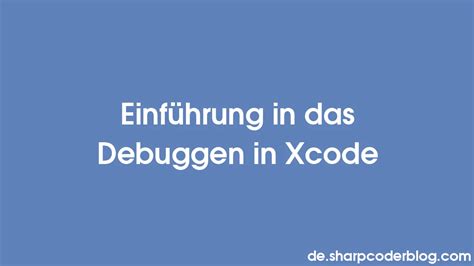 Einführung In Das Debuggen In Xcode Sharp Coder Blog