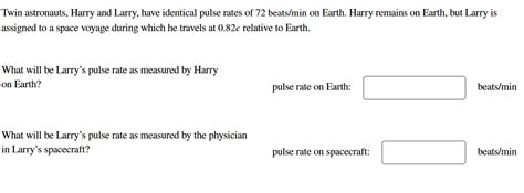 Solved Twin Astronauts Harry And Larry Have Identical