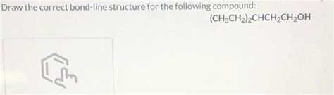 Solved Draw The Correct Bond Line Structure For The
