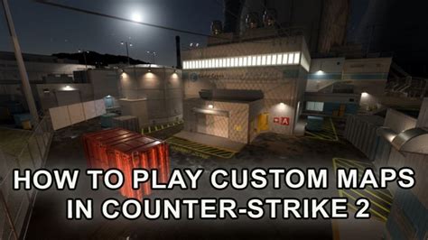 CS2 Workshop Maps How To Play Custom Maps In Counter Strike 2 Hawk Live