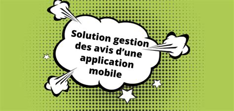 Solution De Gestion Des Avis Dune Application Mobile En Vba Carm2i Votre Prestataire
