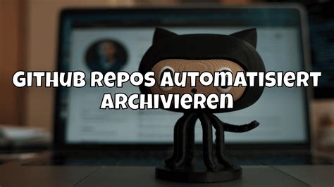 GitHub Repos Automatisiert Archivieren