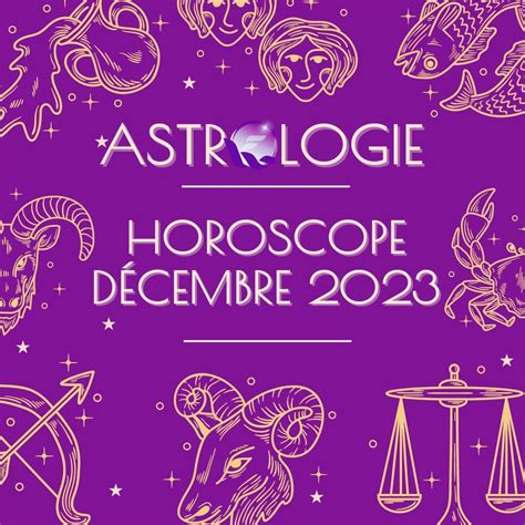 Horoscope Décembre 2023 Pour Les 12 Signes Du Zodiaque Amour Travail