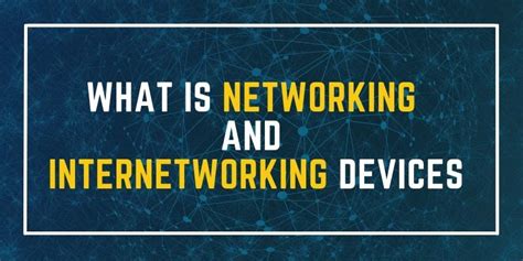 What Is Networking And Internetworking Devices