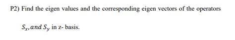 Solved P2 Find The Eigen Values And The Corresponding Eigen Chegg Com