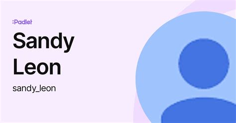Sandy Leon Sandy Leon Profile Padlet