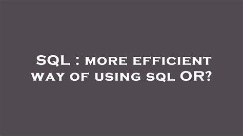 Sql More Efficient Way Of Using Sql Or Youtube