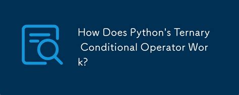 Python 的三元條件運算子如何運作? Python教學 Php中文網 Python 的三元條件運算子如何運作? Python教學 Php中文網