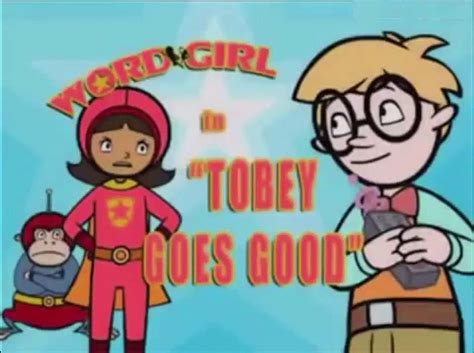 Tobey Goes Good Wordgirl Wiki Fandom Powered By Wikia