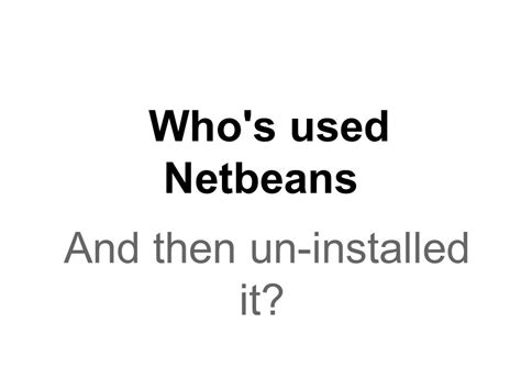 Netbeans Intro Who S Used Netbeans And Then Un Installed It Ppt