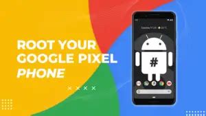 How To Root Google Pixel Six Easy METHODS