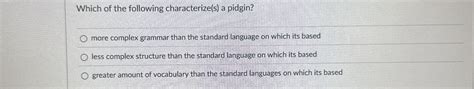 Solved Which Of The Following Characterize S ﻿a Pidginmore