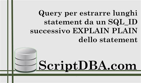 query per estrarre statement da un sql id successivo explain plan for dello statement