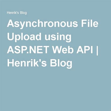 Asynchronous File Upload Using Aspnet Web Api Henriks Blog