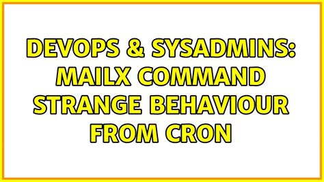 Devops And Sysadmins Mailx Command Strange Behaviour From Cron Youtube