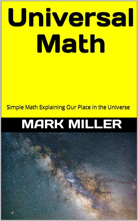 Universal Math Simple Math Explaining Our Place In The Universe By