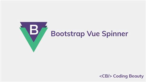 How To Create A Spinner With Bootstrap Vue Coding Beauty
