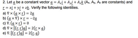 Solved Let A Be A Constant Vector A A X I A Y J A Z K Chegg