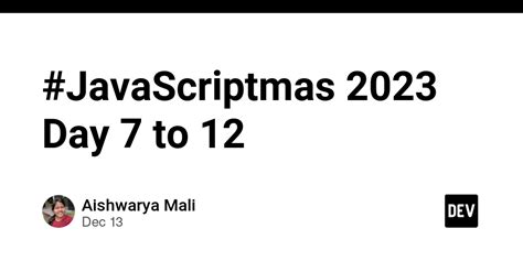 Javascriptmas 2023 Day 7 To 12 Dev Community