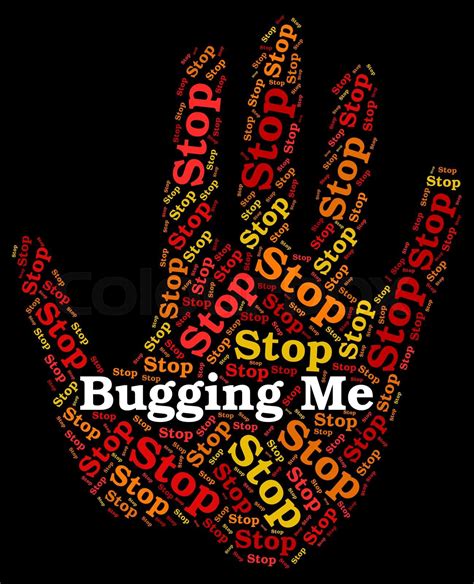 Stop Bugging Me Means Warning Sign And Annoy Stock Image Colourbox