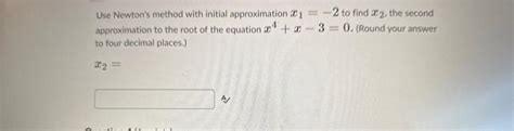 Solved Use Newtons Method With Initial Approximation X1−2