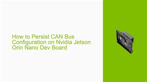 How To Persist Can Bus Configuration On Nvidia Jetson Orin Nano Dev Board Help Docs For Errors