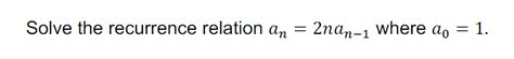 Solved Solve The Recurrence Relation An 2nan−1 Where A0 1