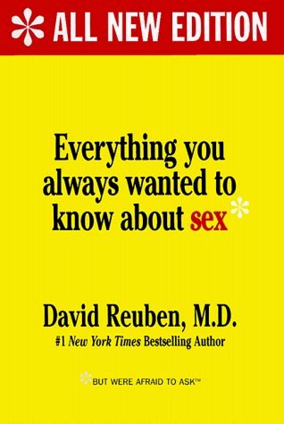 Everything You Always Wanted To Know About Sex But Were Afraid To Ask By David Reuben