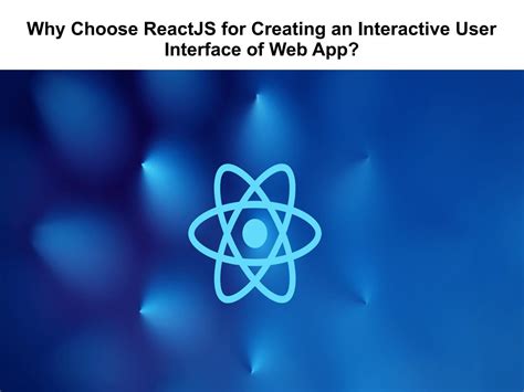 Why Choose Reactjs For Creating An Interactive User Interface Of Web App By Reactjs India Issuu