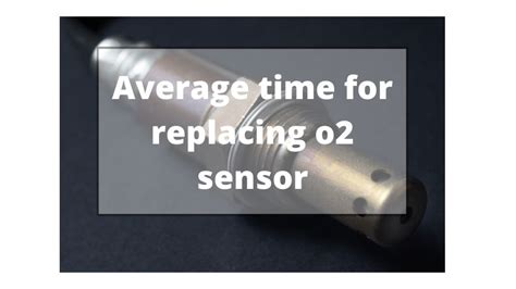 How Long Does It Take To Replace An O Sensor Solved