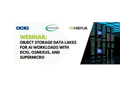 Object Storage Data Lakes For Ai Workloads Dcig Osnexus And Supermicro Webinar Dcig