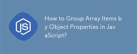 How To Group Array Items By Object Properties In Javascript Js