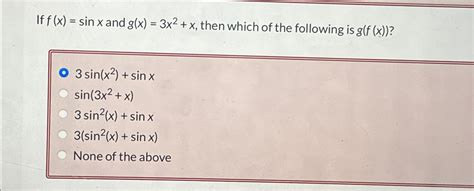 solved if f x sinx ﻿and g x 3x2 x ﻿then which of the