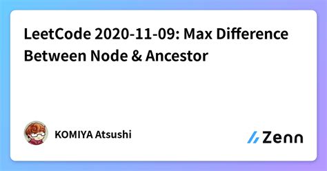 Leetcode 2020 11 09 Max Difference Between Node And Ancestor