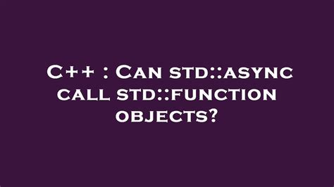 c can std async call std function objects youtube