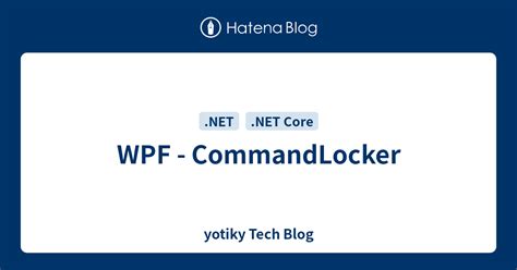 WPF CommandLocker Yotiky Tech Blog