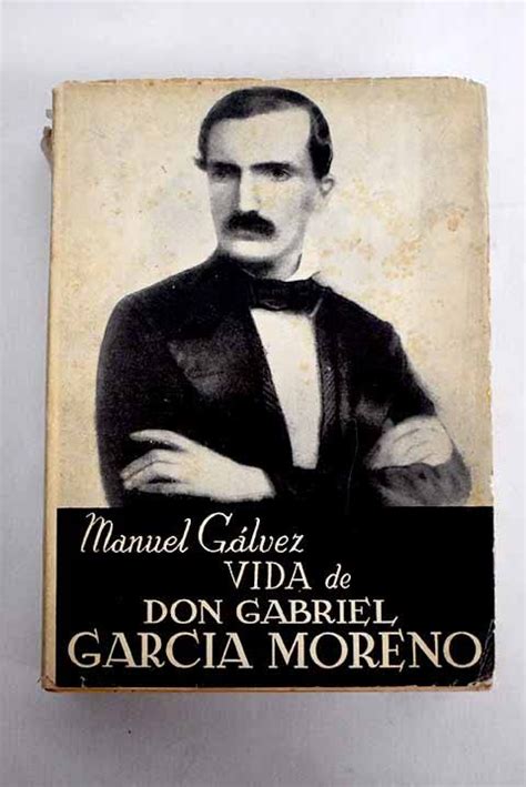 Vida De Don Gabriel Garcia Moreno By Manuel Gálvez Goodreads