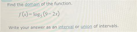 solved find the domain of the function f x log5 9 2x write
