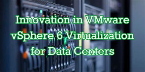 Innovation In VMware VSphere Virtualization For Data Centers