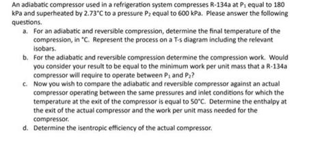[solved] An Adiabatic Compressor Used In A Refrige Solutioninn